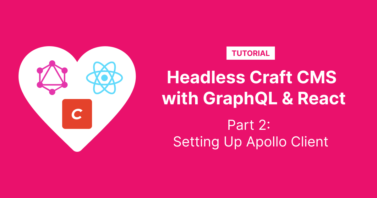 Headless Craft CMS with GraphQL and React, Part 2: Setting Up Apollo ...